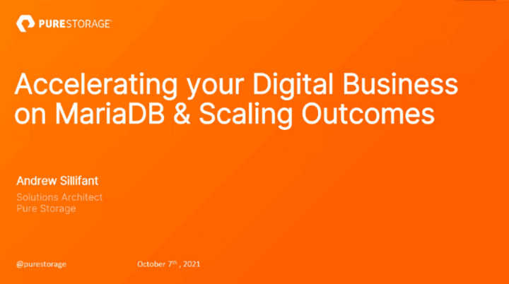Accelerating your Digital Business on MariaDB & Scaling Outcomes | Pure Storage