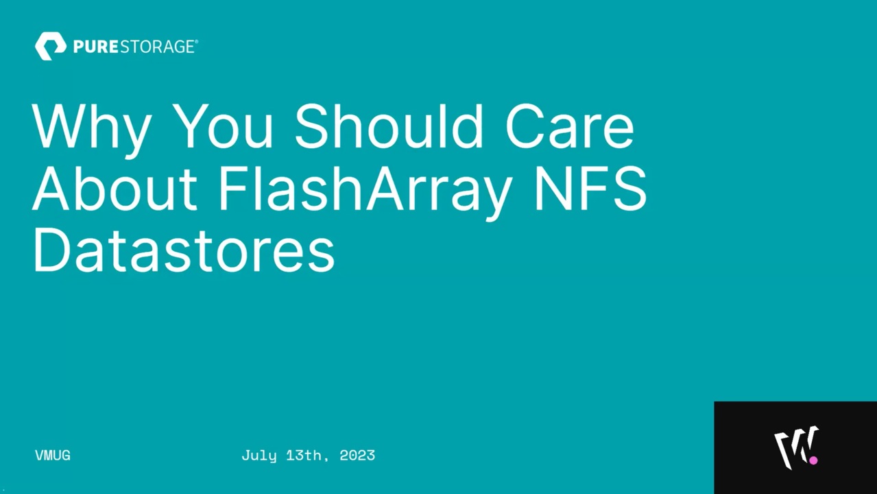Why You Should Care About FlashArray-Backed NFS Datastores - VMUG Webinar | Pure Storage