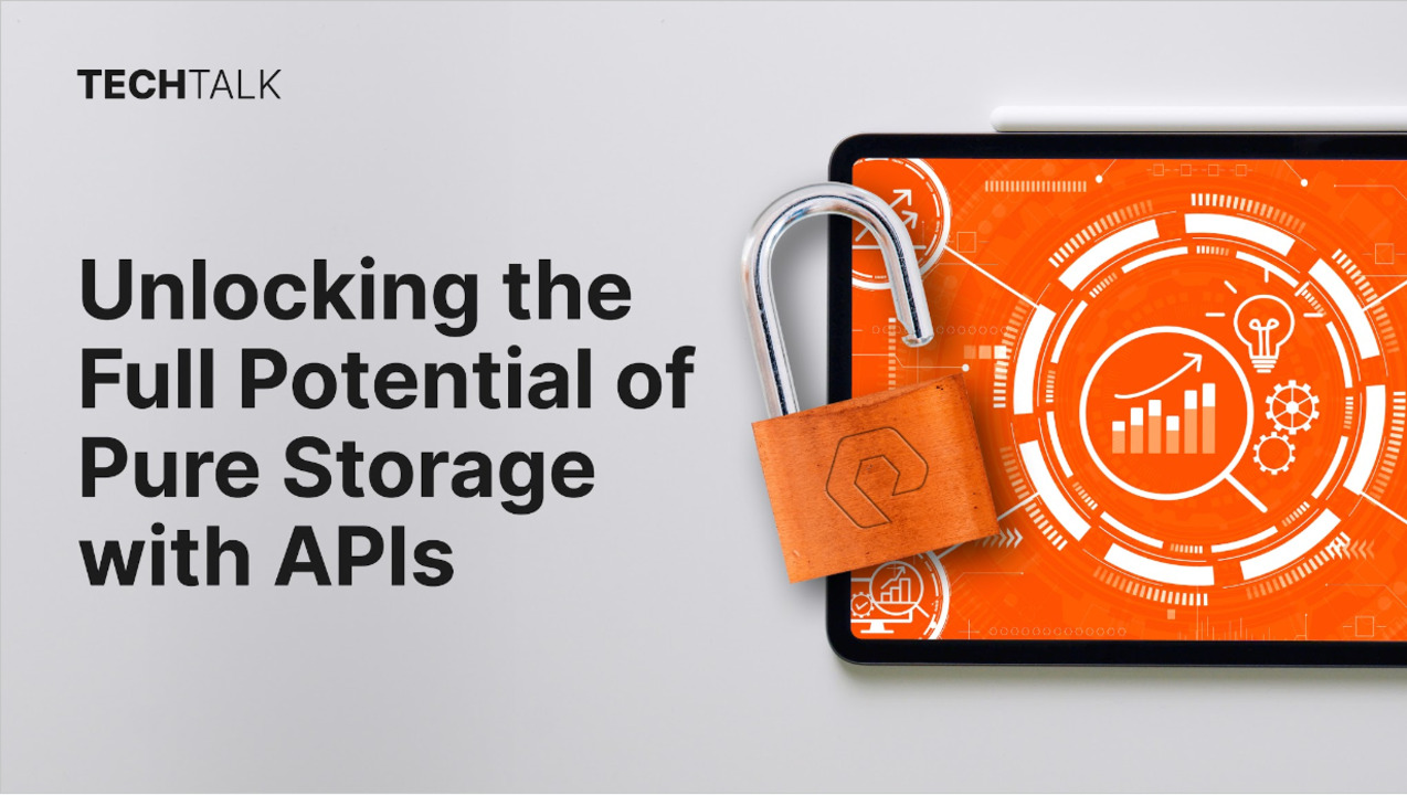 Unlocking the Full Potential of Pure Storage with APIs | Pure Storage