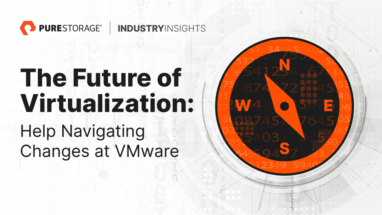 The Future of Virtualization: Help Navigating Changes at VMware | Pure Storage