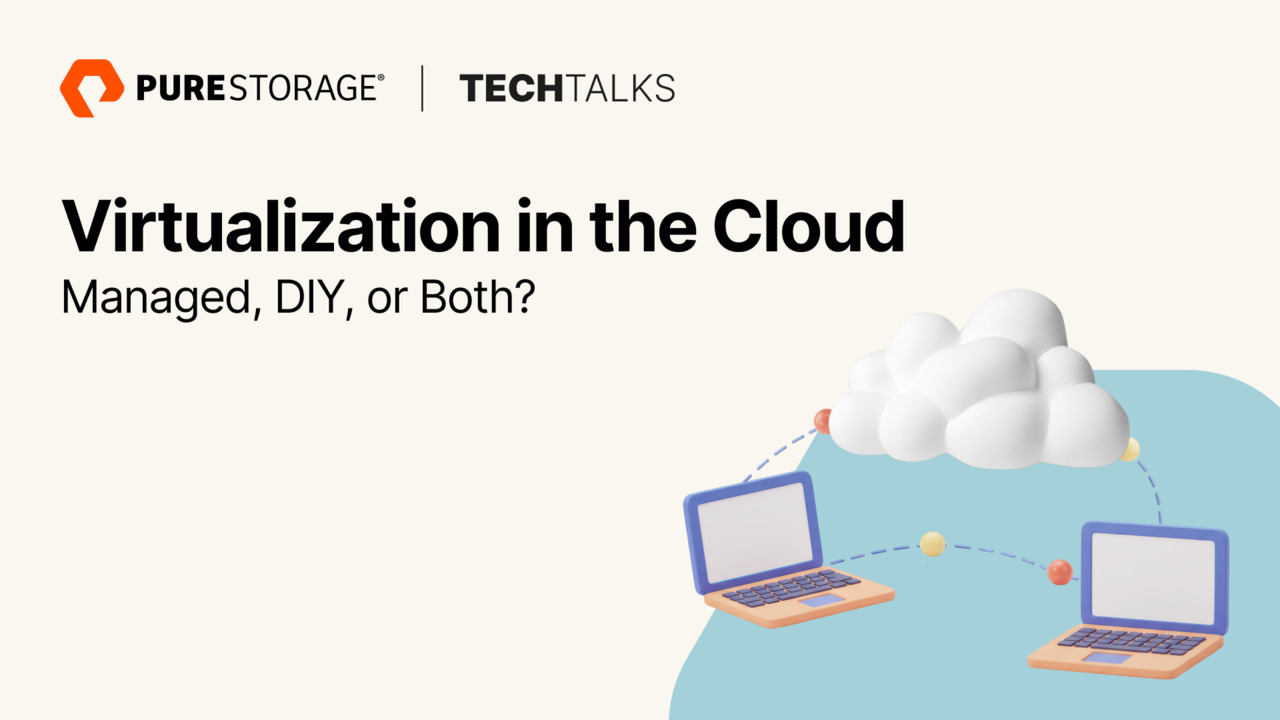 Virtualization in the Cloud: Managed, DIY, or Both? | Pure Storage
