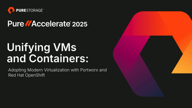 Unifying VMs and Containers: Adopting Modern Virtualization with Portworx® and Red Hat OpenShift ...