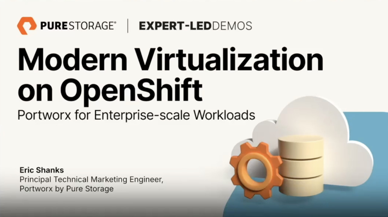 Modern Virtualization on OpenShift: Portworx for Enterprise-scale Workloads | Pure Storage