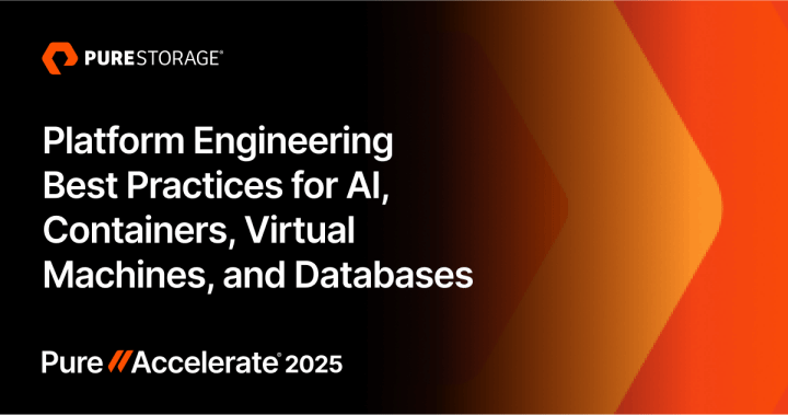 Platform Engineering Best Practices for AI, Containers, Virtual Machines, and Databases | Pure ...