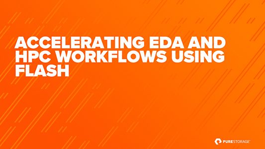 Accelerating EDA and HPC Workflows using Flash Technology | Pure Storage