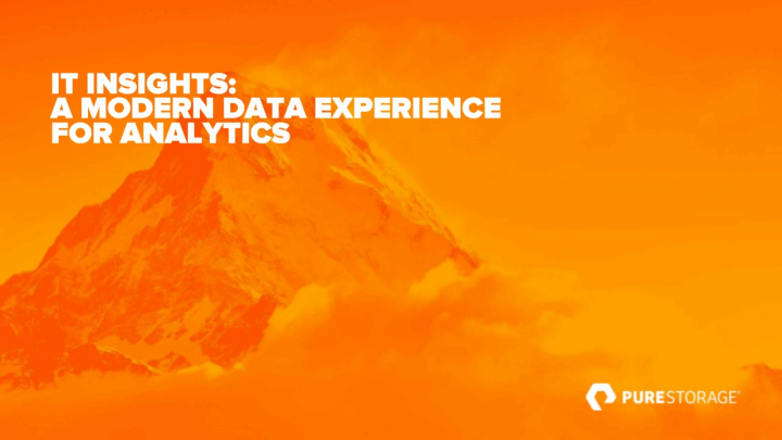 IT Insights: A Modern Data Experience for Analytics | Pure Storage