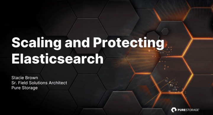 Scaling and Protecting Elasticsearch On Demand Webinar | Pure Storage
