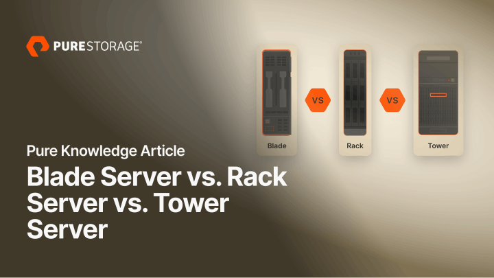 Blade Server vs. Rack Server vs. Tower Server | Pure Storage
