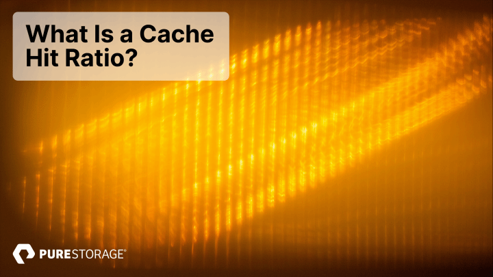 What Is a Cache Hit Ratio? | Pure Storage