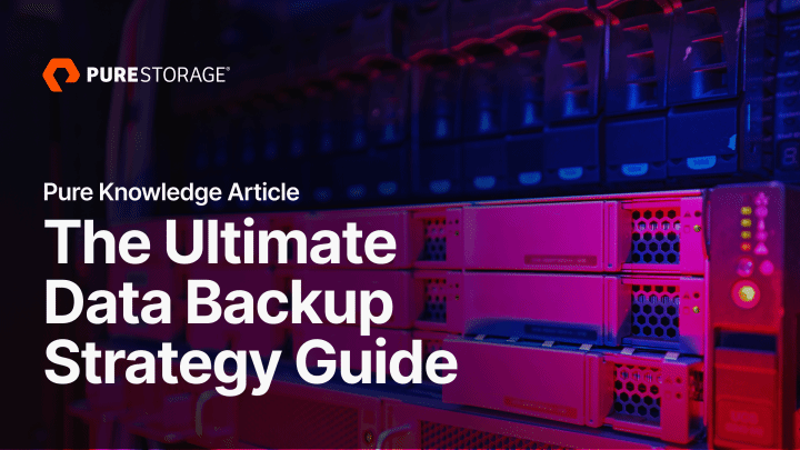The Ultimate Data Backup Strategy Guide | Pure Storage