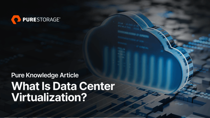 What Is Data Center Virtualization? | Pure Storage