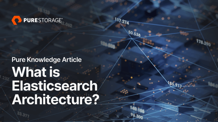 What Is Elasticsearch Architecture? | Pure Storage