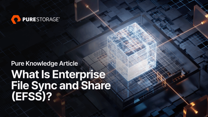 What Is Enterprise File Sync and Share (EFSS)? | Pure Storage