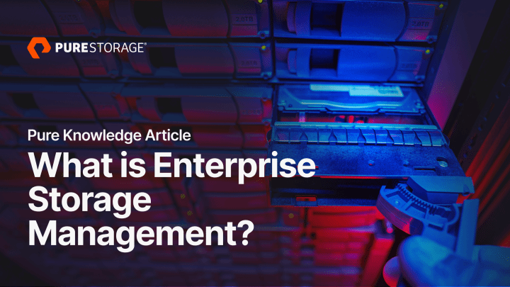 What Is Enterprise Storage Management? | Pure Storage