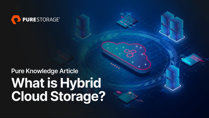 What Is Hybrid Cloud Storage? | Pure Storage