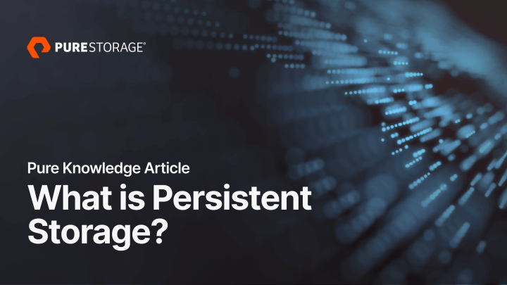 What Is Persistent Storage? | Pure Storage