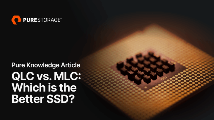 QLC vs. MLC: Which Is the Better SSD? | Pure Storage