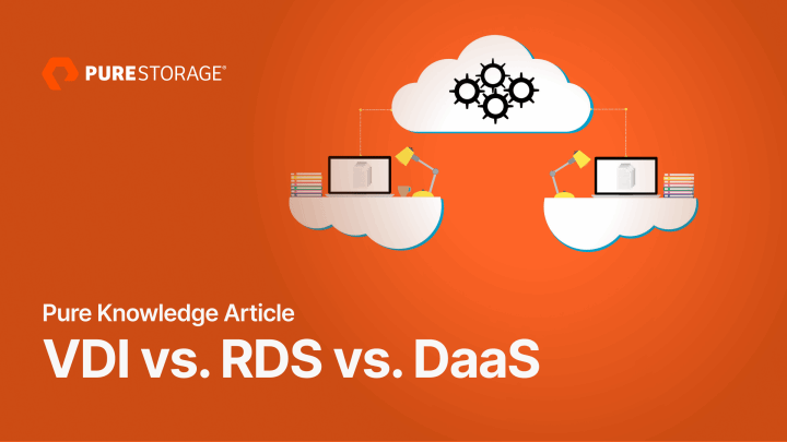 VDI vs. RDS vs. DaaS: Remote Desktop Solutions Demystified | Pure Storage