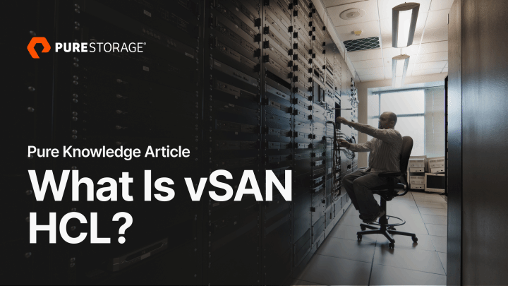 What Is vSAN HCL? | Pure Storage