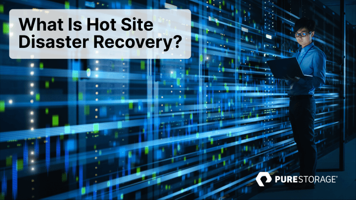 Qu’est-ce que la reprise après sinistre sur site chaud ? | Pure Storage