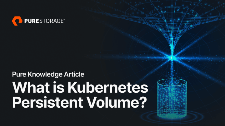 What Is a Kubernetes Persistent Volume? | Pure Storage