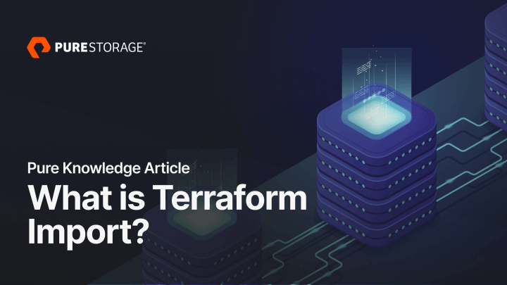 Qu’est-ce que Terraform Import ? | Pure Storage