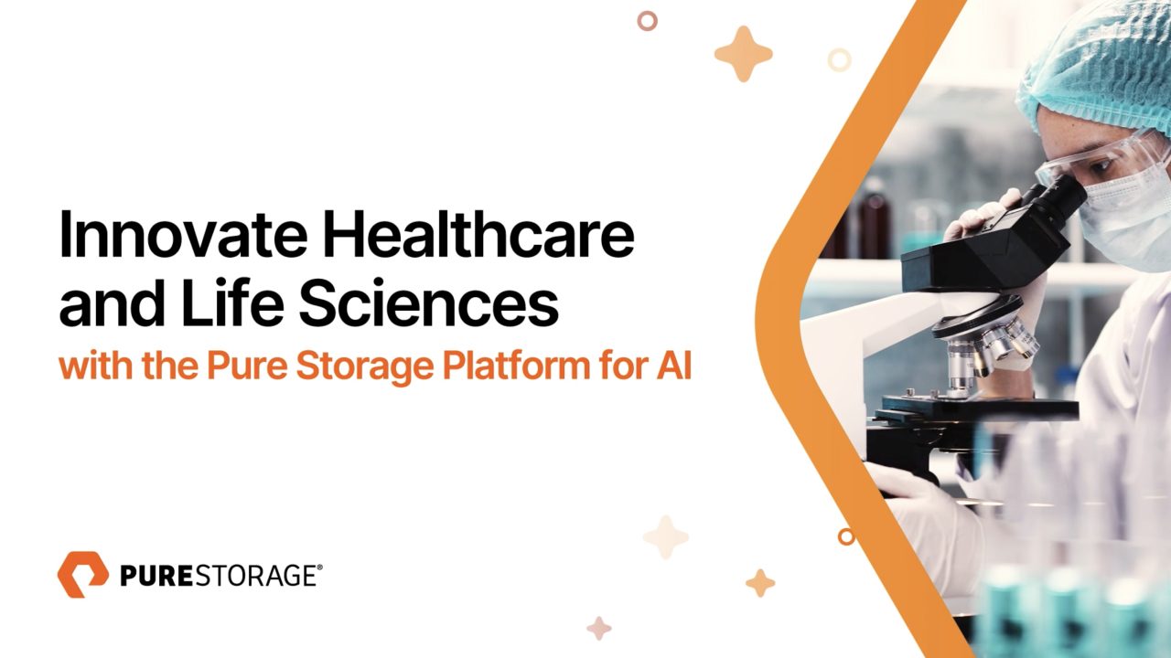 Innovate Healthcare and Life Sciences with the Pure Storage Platform ...