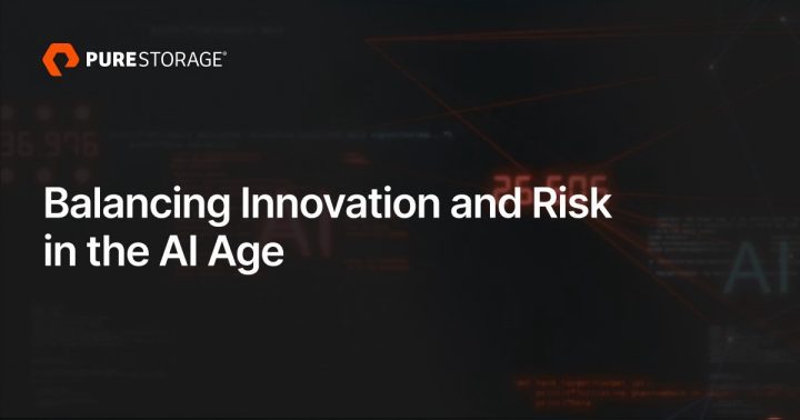 Balancing Innovation And Risk in The AI Age | Pure Storage