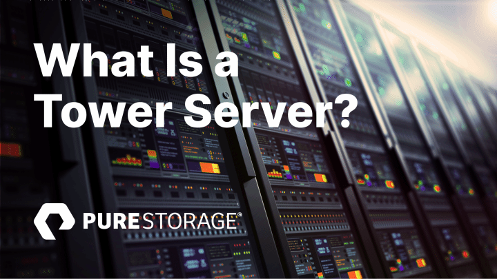 What is a Tower Server? | Pure Storage