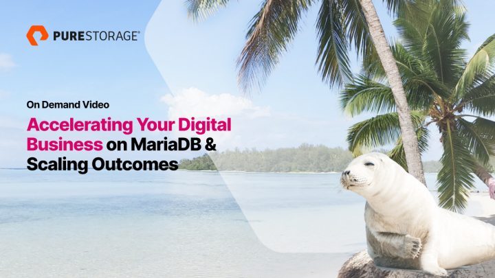 Accelerating your Digital Business on MariaDB & Scaling Outcomes | Pure Storage