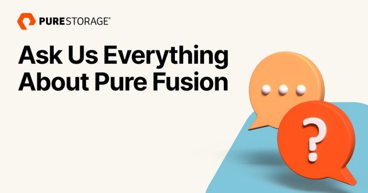 Ask Us Everything About Pure Fusion | Pure Storage