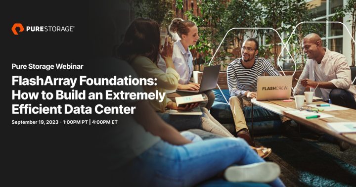 FlashArray Foundations: How to Build an Extremely Efficient Data Center | Pure Storage