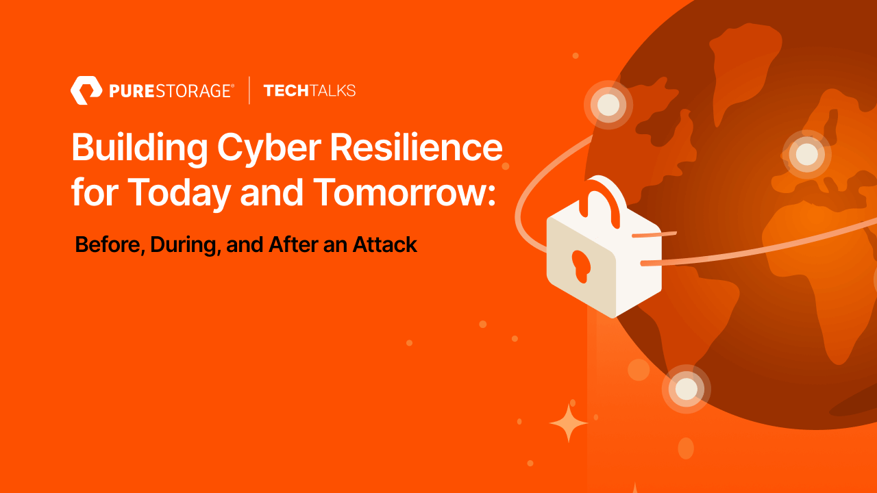 Building Cyber Resilience for Today and Tomorrow: Before, During, and After an Attack | Pure Storage