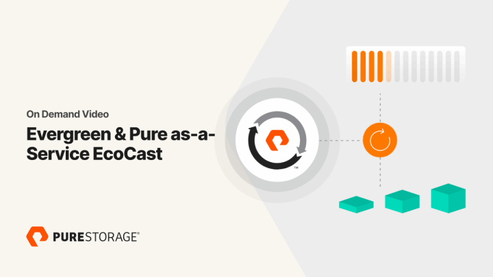 Evergreen & Pure as-a-Service EcoCast | Pure Storage