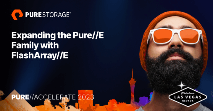 Pure//Accelerate® 2023: Expanding the Pure//E Family with FlashArray//E™ | Pure Storage