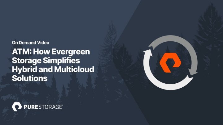 How Evergreen Storage Simplifies Hybrid and Multicloud Solutions | Pure ...