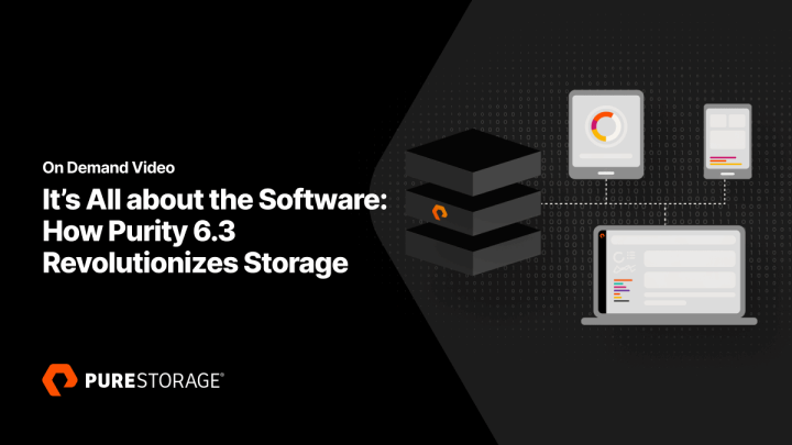 It’s All about the Software: How Purity 6.3 Revolutionizes Storage ...