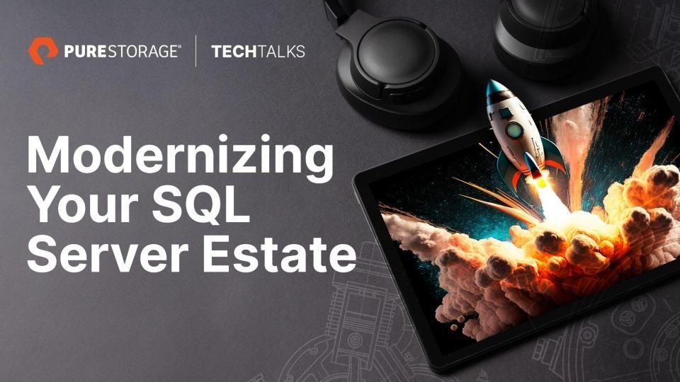 Modernizing Your SQL Server Estate | Pure Storage