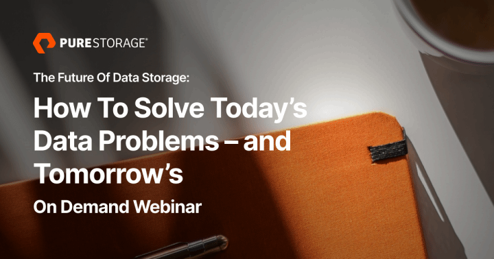 The Future Of Storage: How To Solve Today’s Data Problems – and Tomorrow’s | Pure Storage