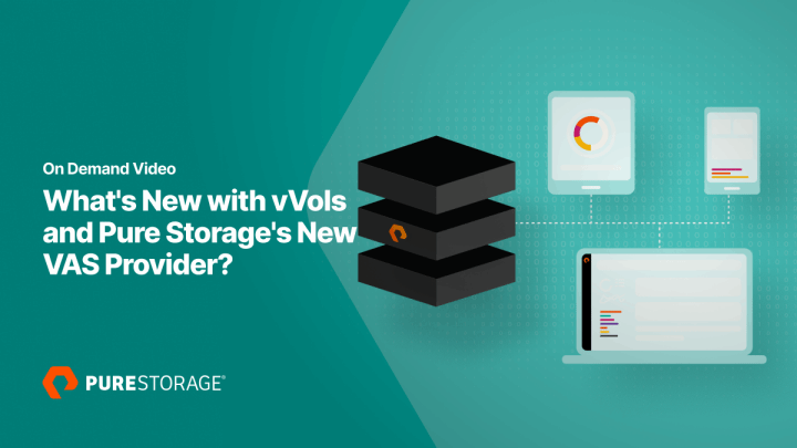 What's New with vVols and Pure Storage's New VAS Provider? | Pure Storage